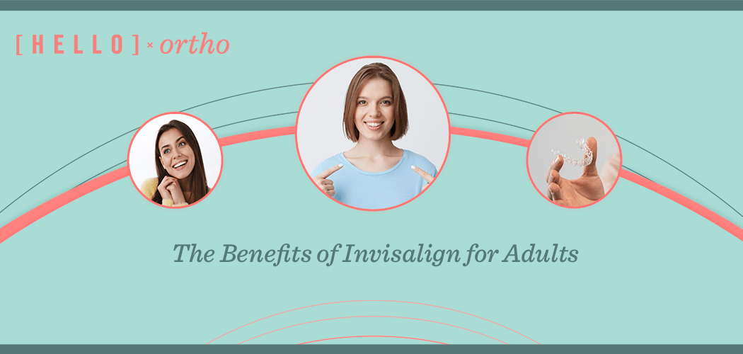 The Benefits of Invisalign for Adults | Hello Ortho